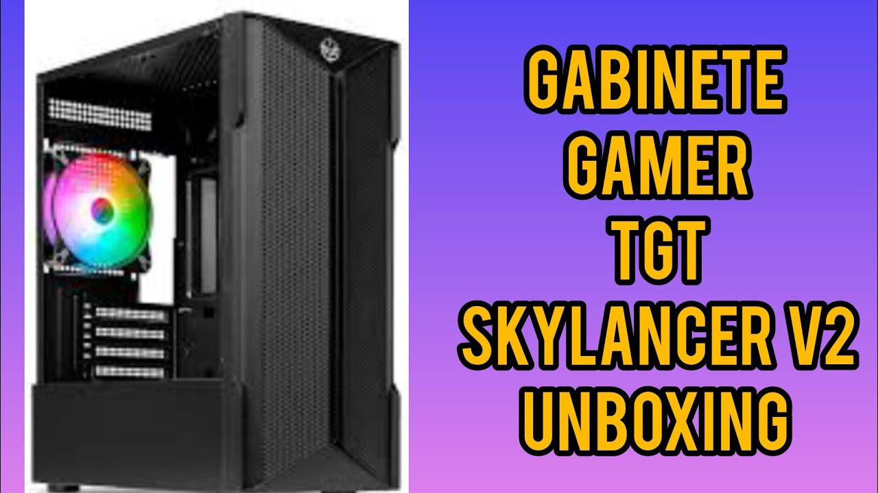 GABINETE GAMER TGT SKYLANCER V2, UNBOXING! - YouTube