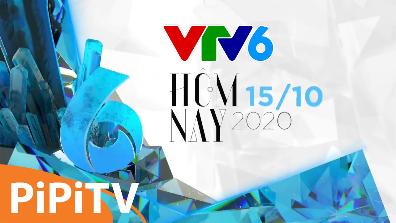 VTV6 HD Ident | Giới Thiệu Chương Trình Hôm Nay 15/10/2020 | PiPiTV ...