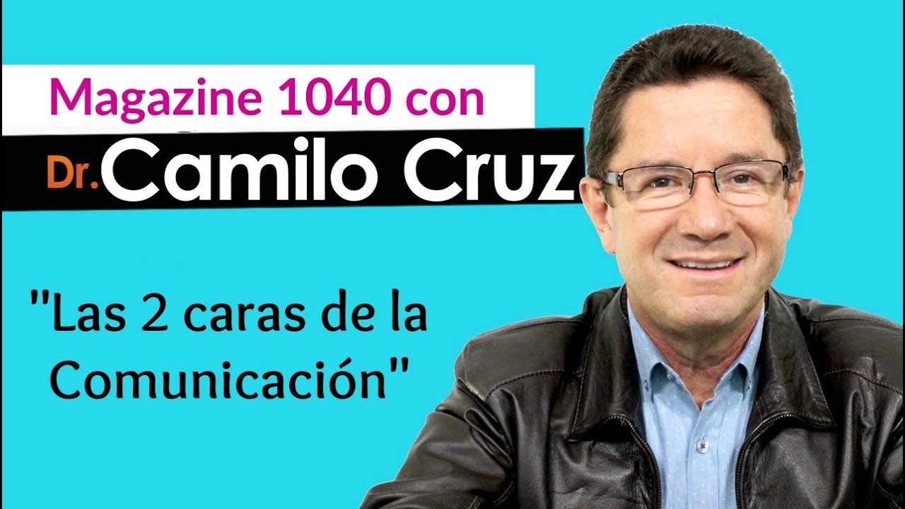 Las Dos Caras de la Comunicación| Camilo Cruz en Magazine 1040 - YouTube