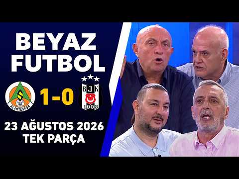 Beyaz Futbol 23 Ağustos 2026 Tek Parça / Alanyaspor 1-0 Beşiktaş