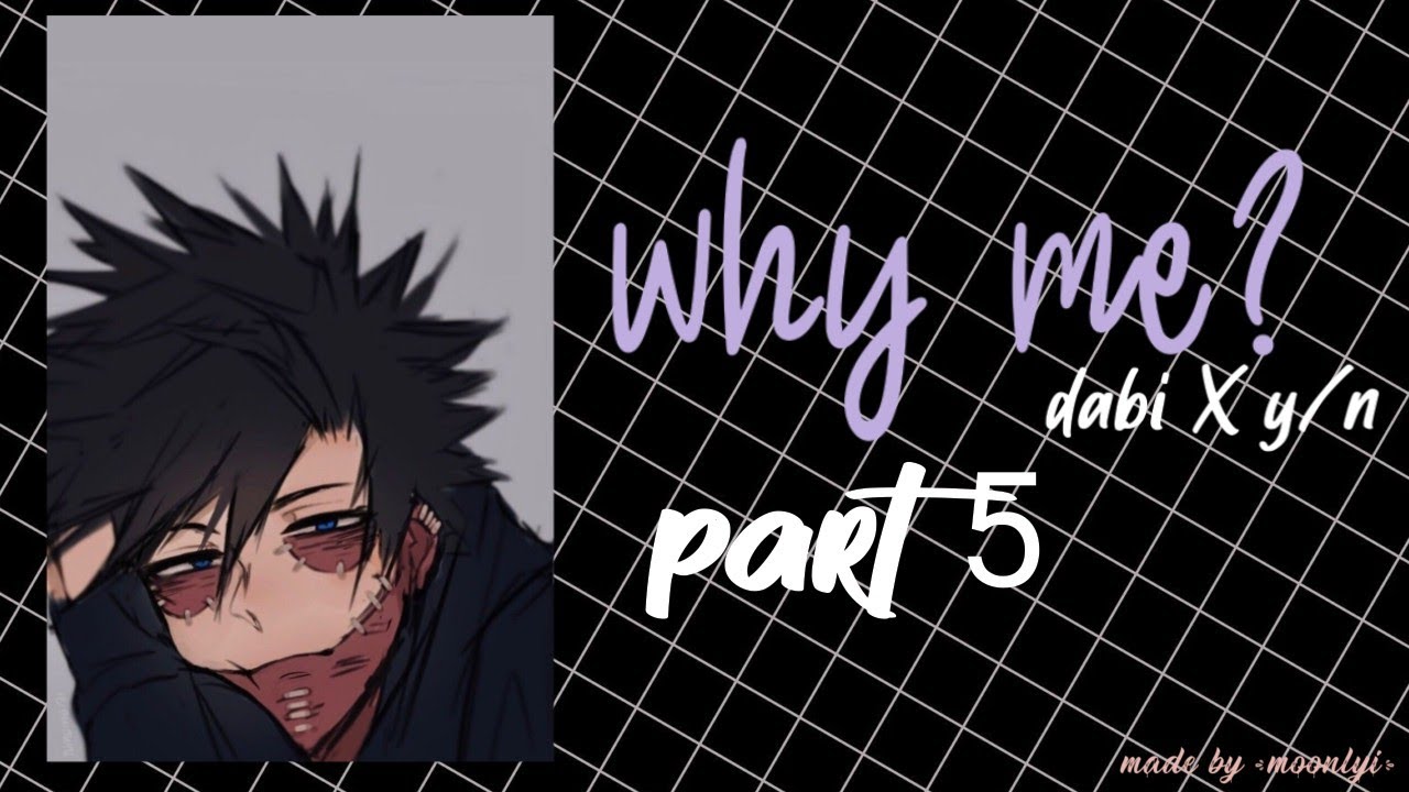 why me? || dabi X y/n || part 5 - YouTube