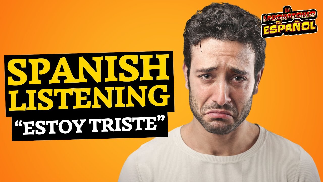 Spanish listening practice - Estoy triste - YouTube