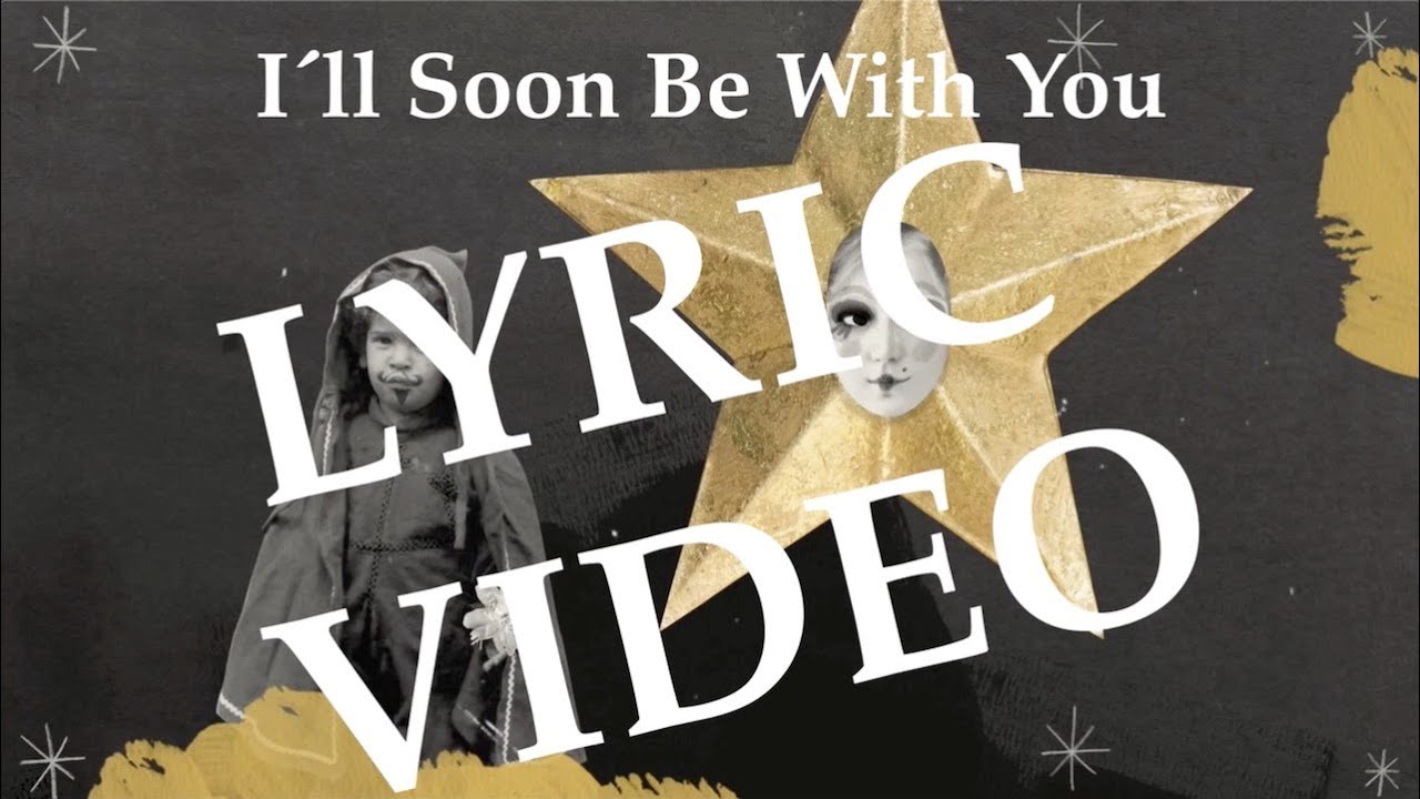 -I´LL SOON BE WITH YOU- LYRIC VIDEO - YouTube