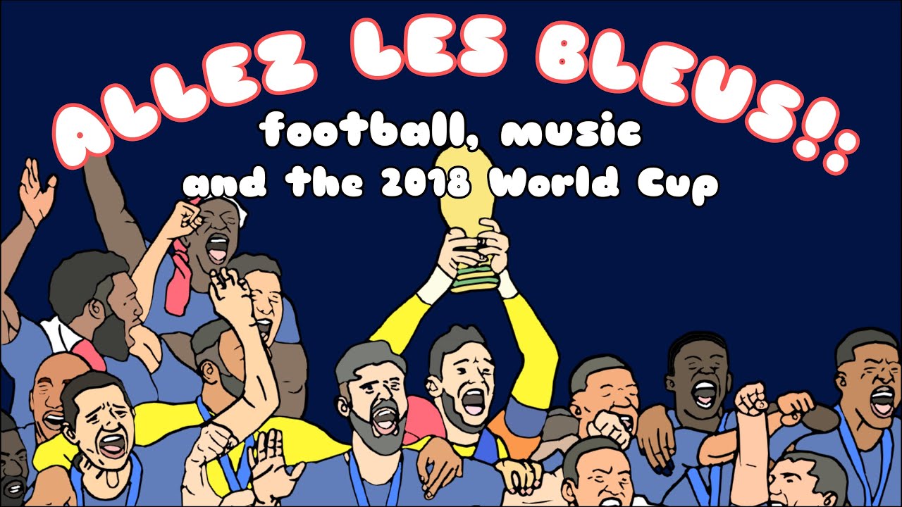 Allez Les Bleus!: Football, Music and the 2018 World Cup - YouTube