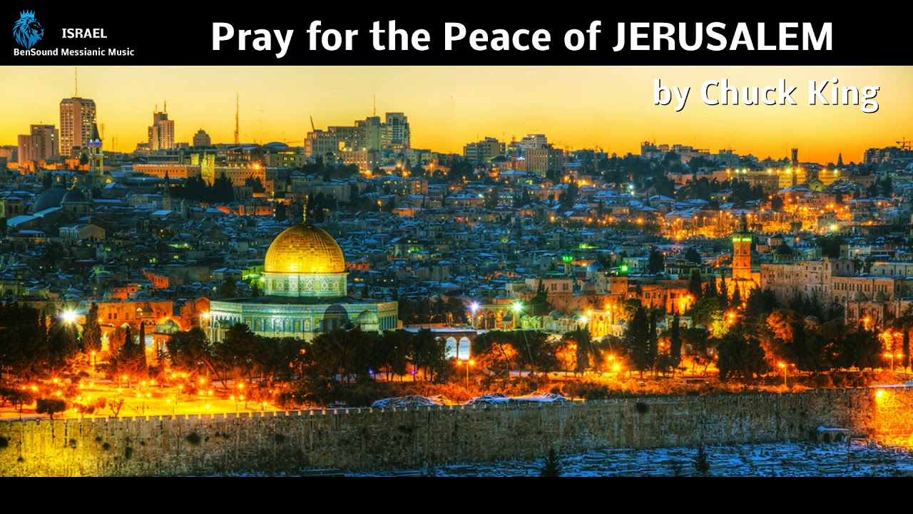 Pray for the Peace of Jerusalem by Chuck King - YouTube