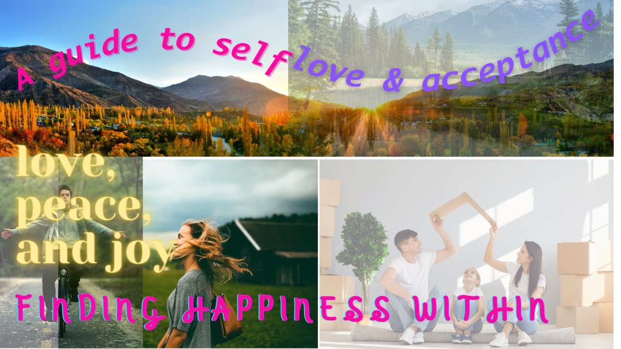 Finding Happiness Within A Guide to Self-love and Acceptance - YouTube