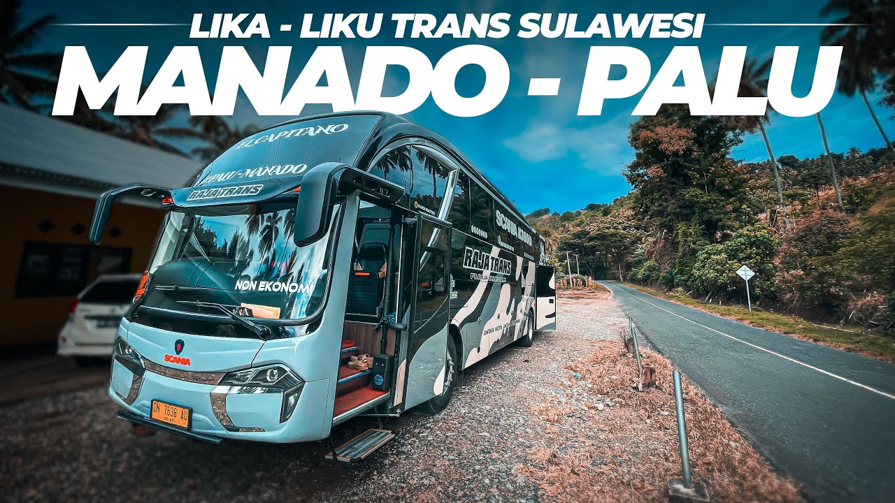 Menembus Trans Sulawesi Naik Bus Raja Trans Scania K360 Manado ke Palu ...