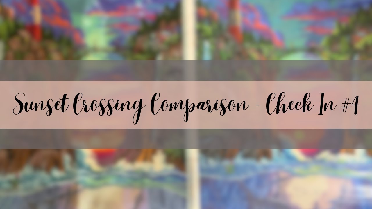 Sunset Crossing Comparison - Check In #4 Finale - YouTube