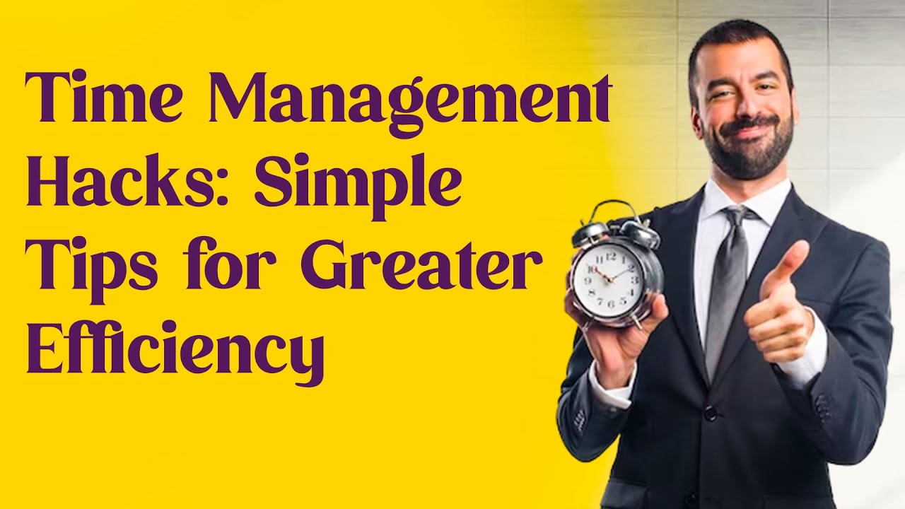 Time Management Hacks Simple Tips for Greater Efficiency - YouTube