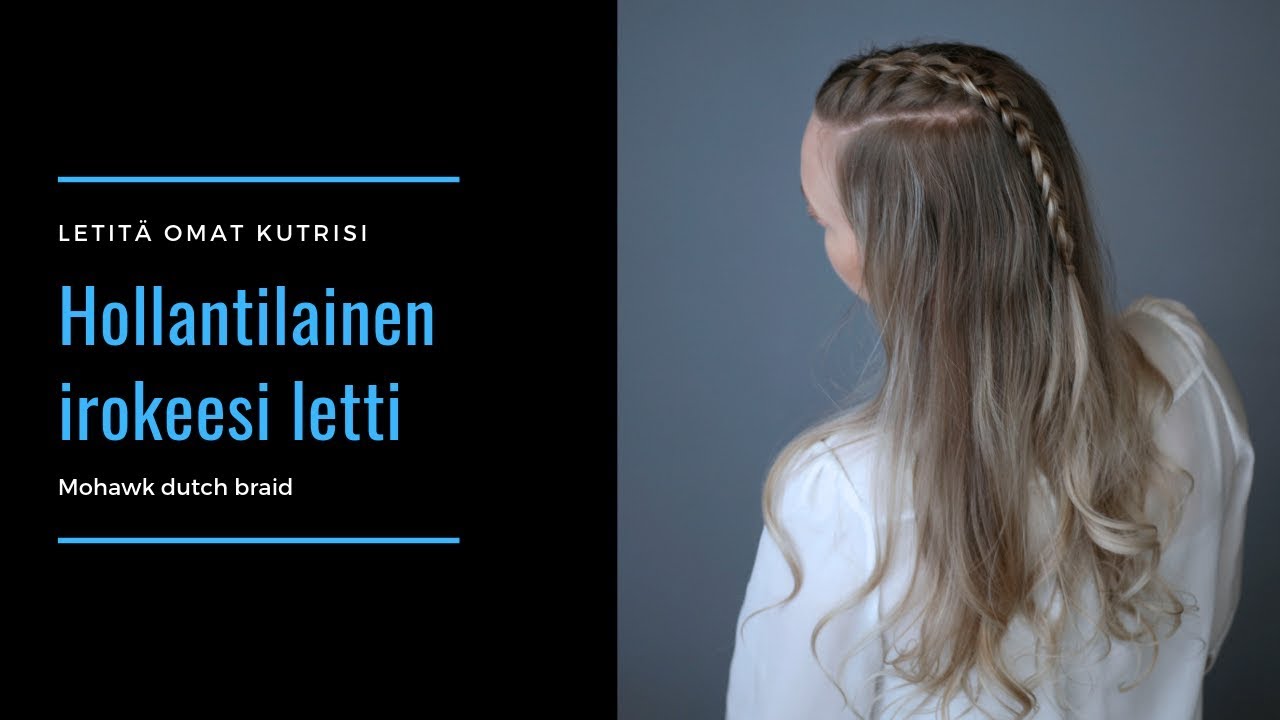 Tutoriaali Hollantilainen Irokeesi Letti Mohawk Dutch Braid Youtube