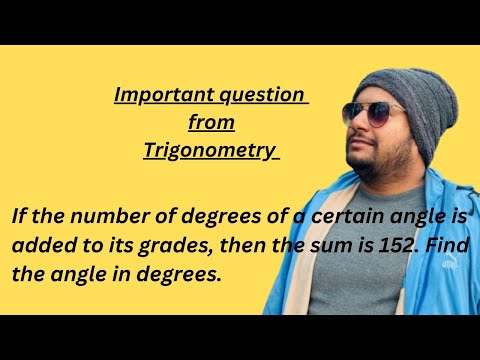 If the no. of degrees of a certain angle is added to its grades is 152 ...