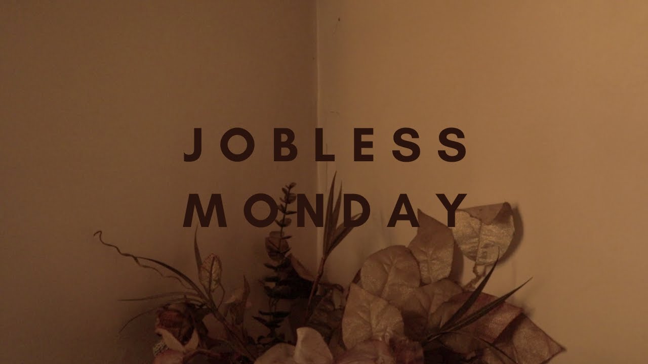 Jobless Monday. - YouTube