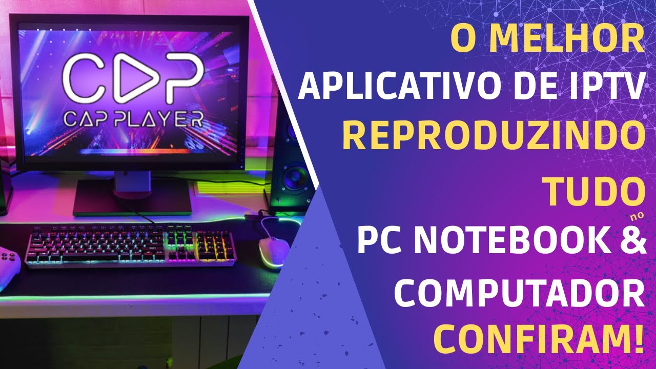 🔶️ APP CAP PLAYER DISPONÍVEL NO PC COMPUTADOR NOTEBOOK - YouTube