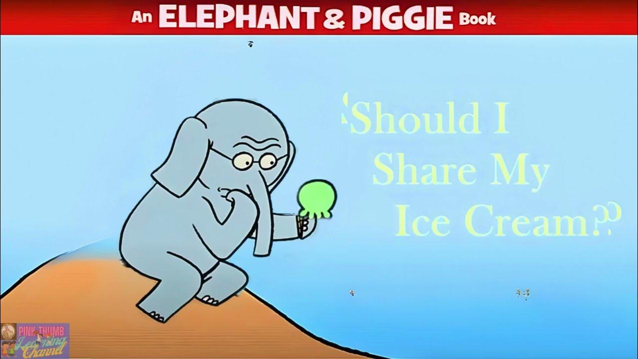 Should I Share my Ice Cream Elephant & Piggie animated Read Aloud ...