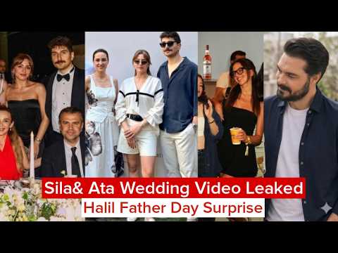 Sila Turkoğlu & Ata Ayaldiz Wedding Video Leaked! Halil İbrahim Ceyhan Father Day Surprise