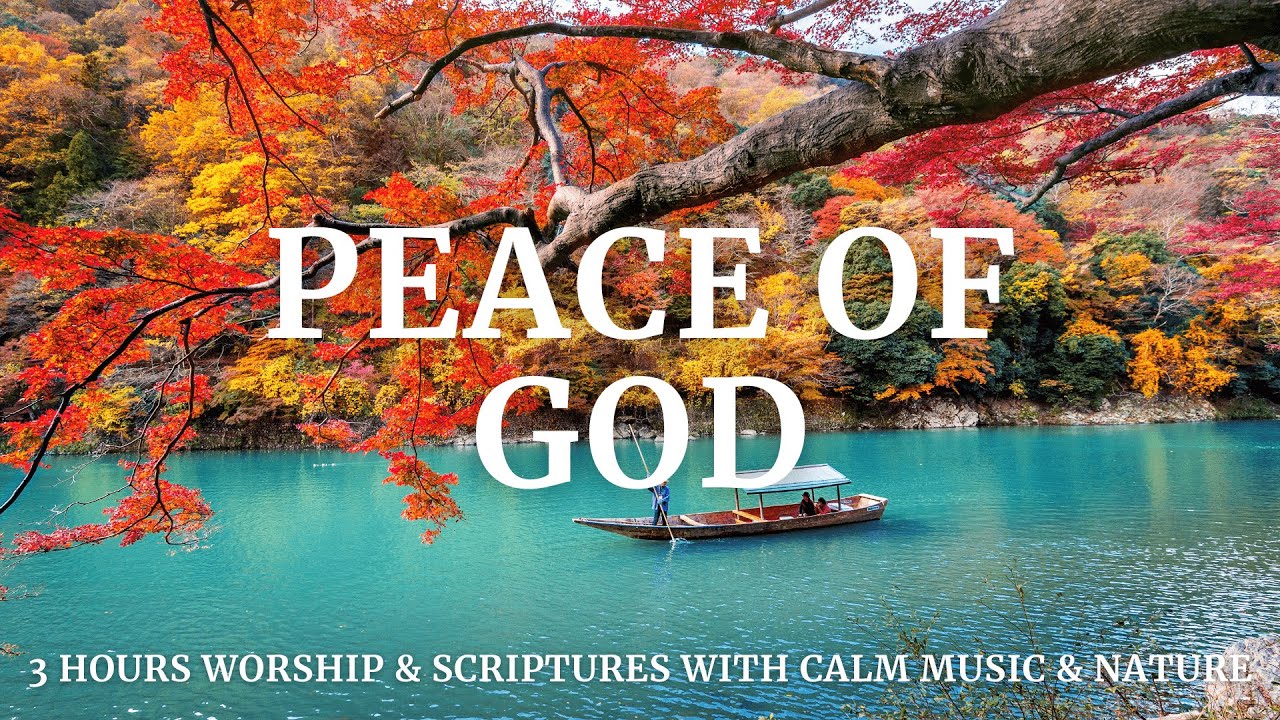 PEACE OF GOD | 3 Hours Worship & Scriptures With Calm Music & Nature ...