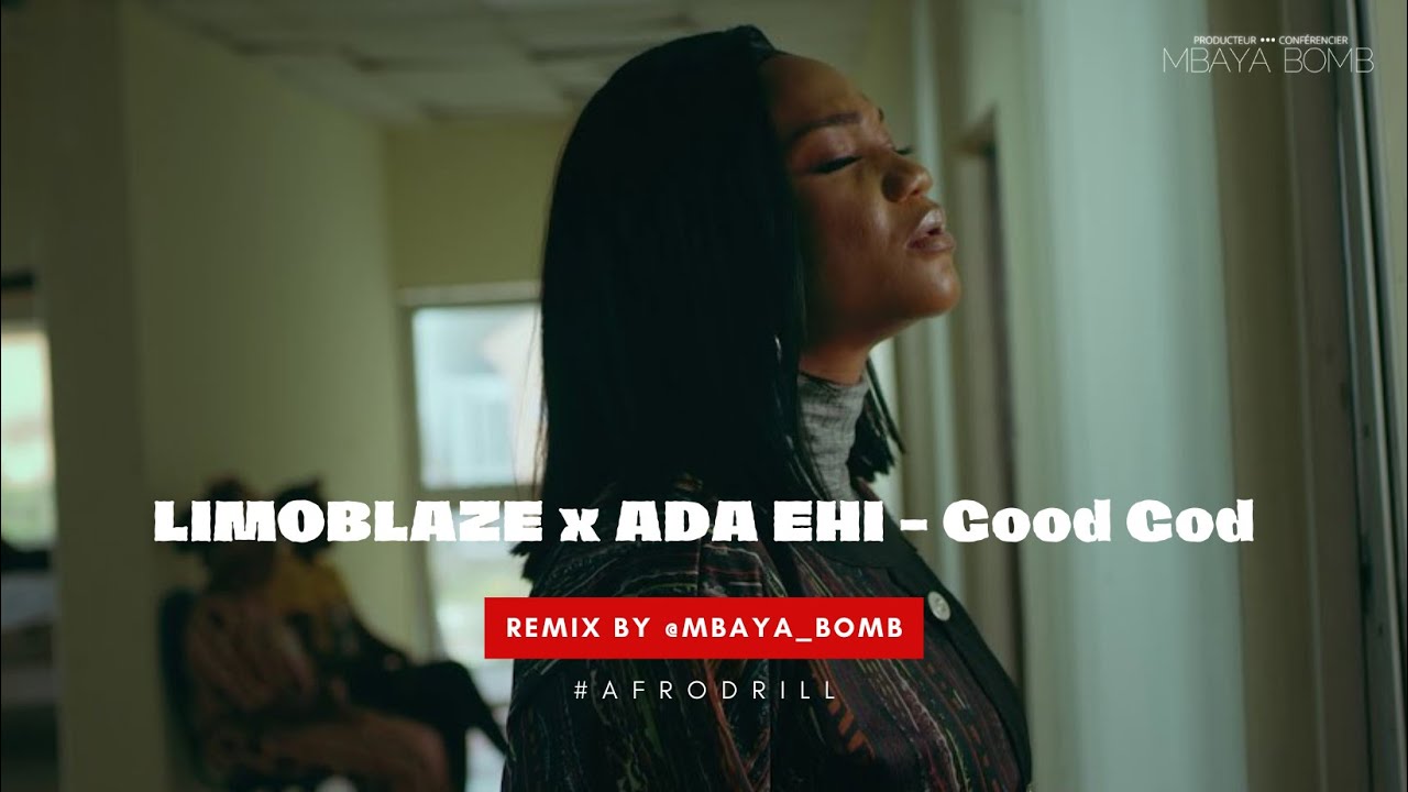 Limoblaze x Ada Ehi - Good God (AFRO MBAYA BOMB REMIX) Chords - Chordify