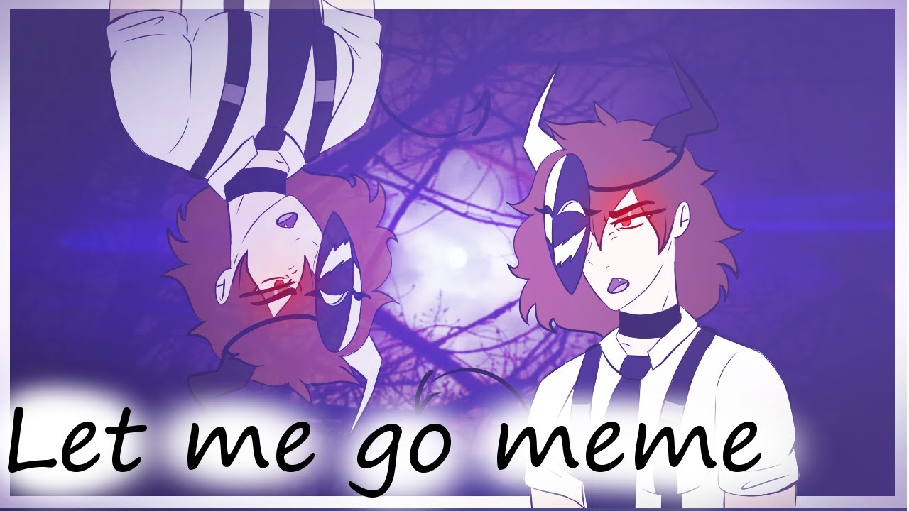 Let me Go // Animation meme [FLASH WARNING!] - YouTube