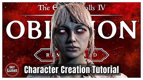 Oblivion Remastered - Character Creation Tutorials - YouTube