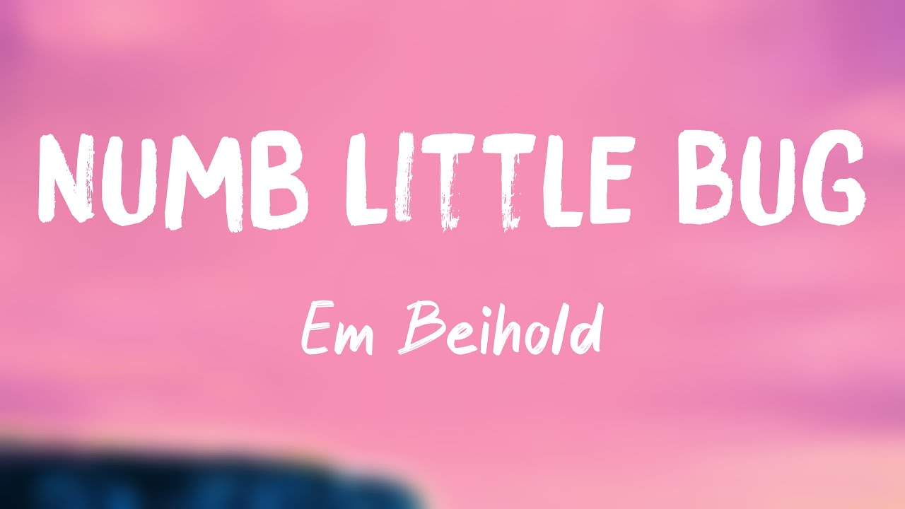 Numb Little Bug - Em Beihold (Lyrics Version) 🍭 - YouTube