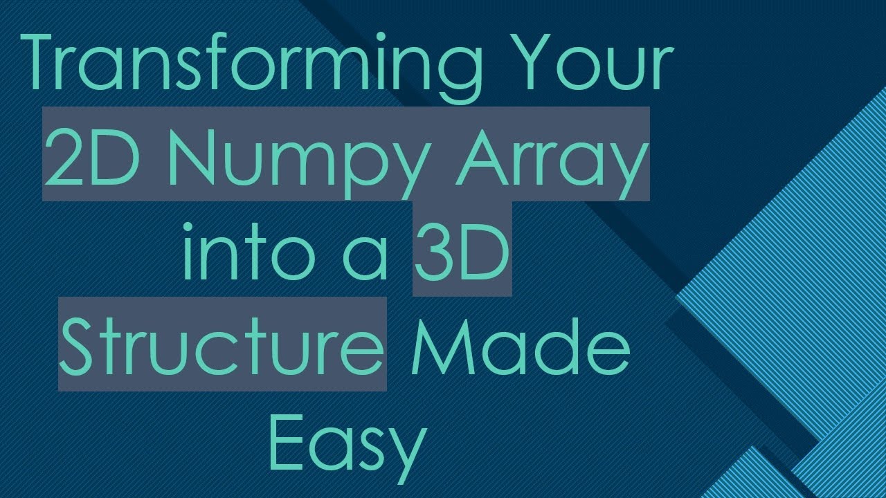 Transforming Your 2D Numpy Array into a 3D Structure Made Easy - YouTube