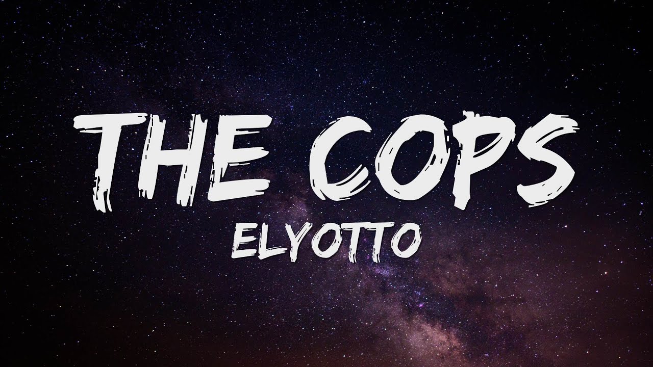 Elyotto - THE COPS (Lyrics) - YouTube