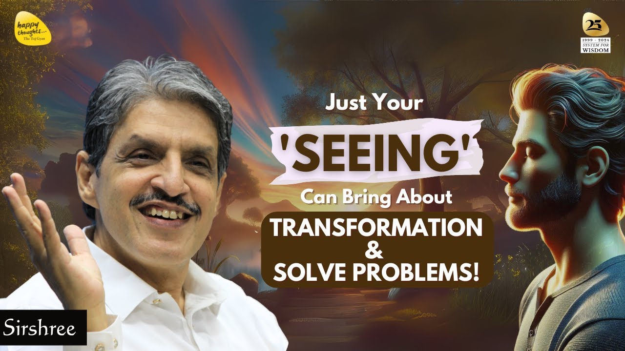 Just Your ' Seeing' Can Bring About Transformation & Solve Problems ...