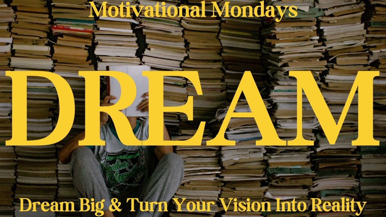 Motivational Monday: Dream Big & Turn Your Vision Into Reality - YouTube