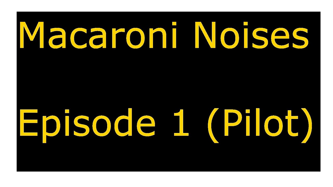 MACARONI NOISES PODCAST EPISODE ONE PILOT - YouTube