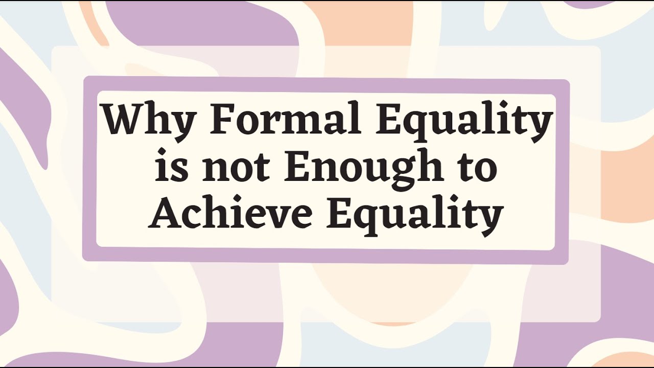 Why Formal Equality is Not Enough to Achieve Equality - YouTube