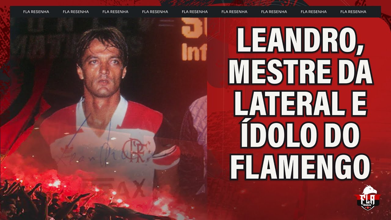 🔥 LEANDRO: O MAIOR LATERAL-DIREITO DA HISTÓRIA DO FLAMENGO! Toda a ...
