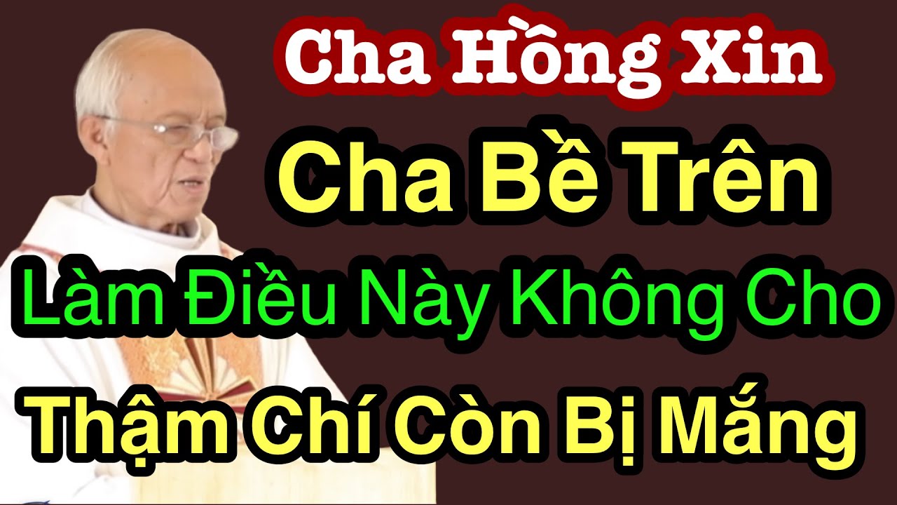 Cha Hồng Xin Cha Bề Trên Làm Điều Này Không Cho Thậm Chí Còn Bị Mắng ...