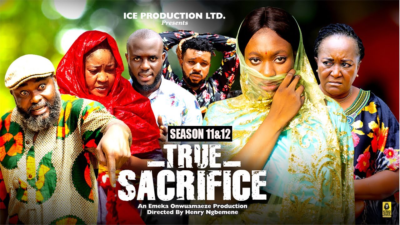 TRUE SACRIFICE (SEASON 11&12) - 2024 LATEST NIGERIAN NOLLYWOOD MOVIE ...