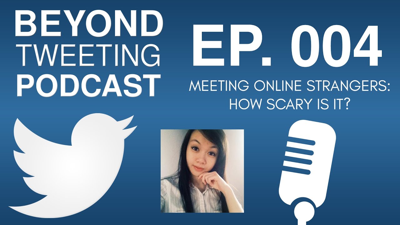 Ep. 004 - Meeting Online Strangers IRL: How Scary Is it? (part 2) - YouTube