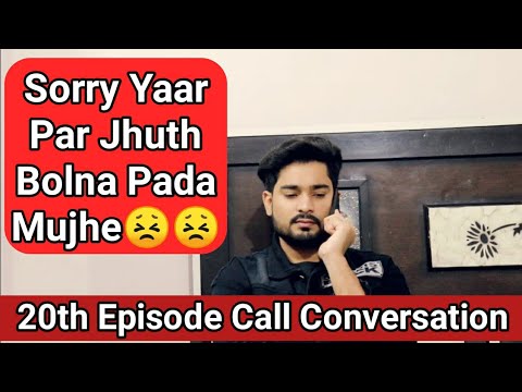 Sorry Yaar || 20th Episode Call Conversation - YouTube
