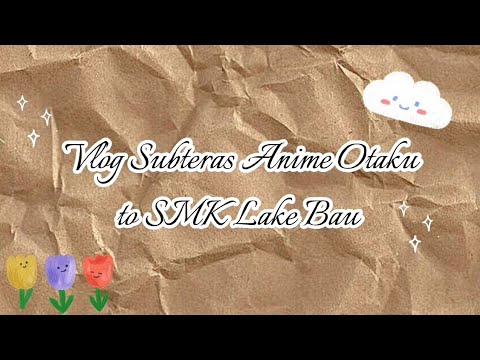 ANIME OTAKU to SMK Lake Bau | Vlog 🌟 - YouTube