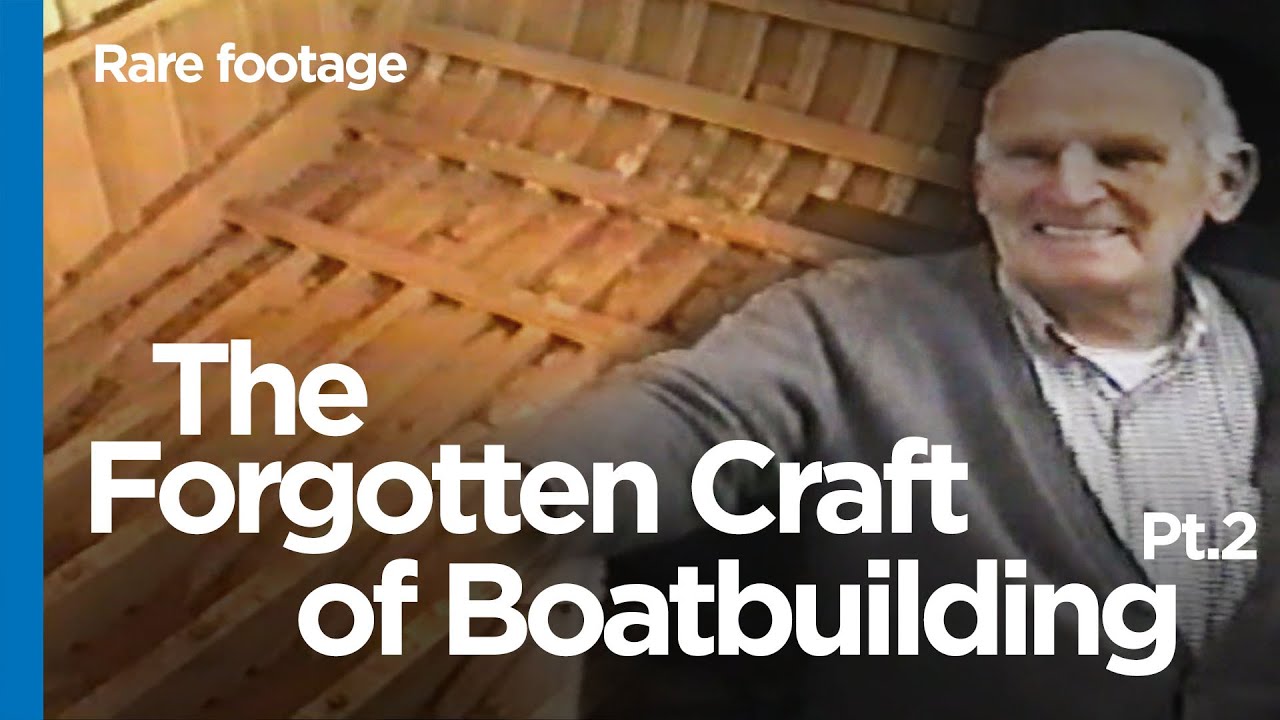 The Forgotten Craft of Boatbuilding (pt.2) Rare footage with Jack Guard ...