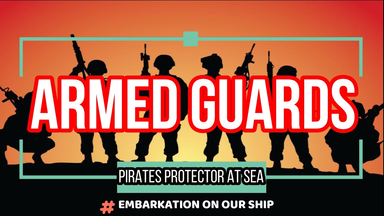 ARMED GUARDS - PIRATES PROTECTOR AT SEA - EMBARKATION ON OUR SHIP ...