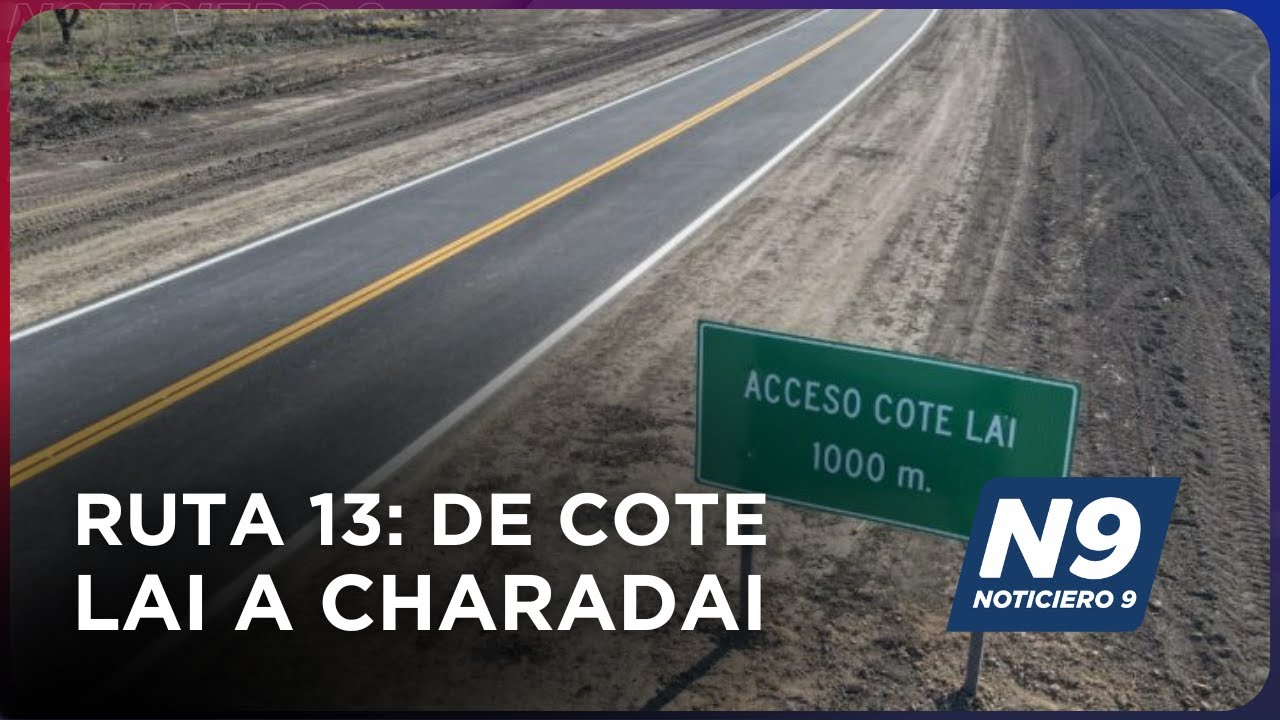 RUTA 13: DE COTE LAI A CHARADAI - NOTICIERO 9 - YouTube
