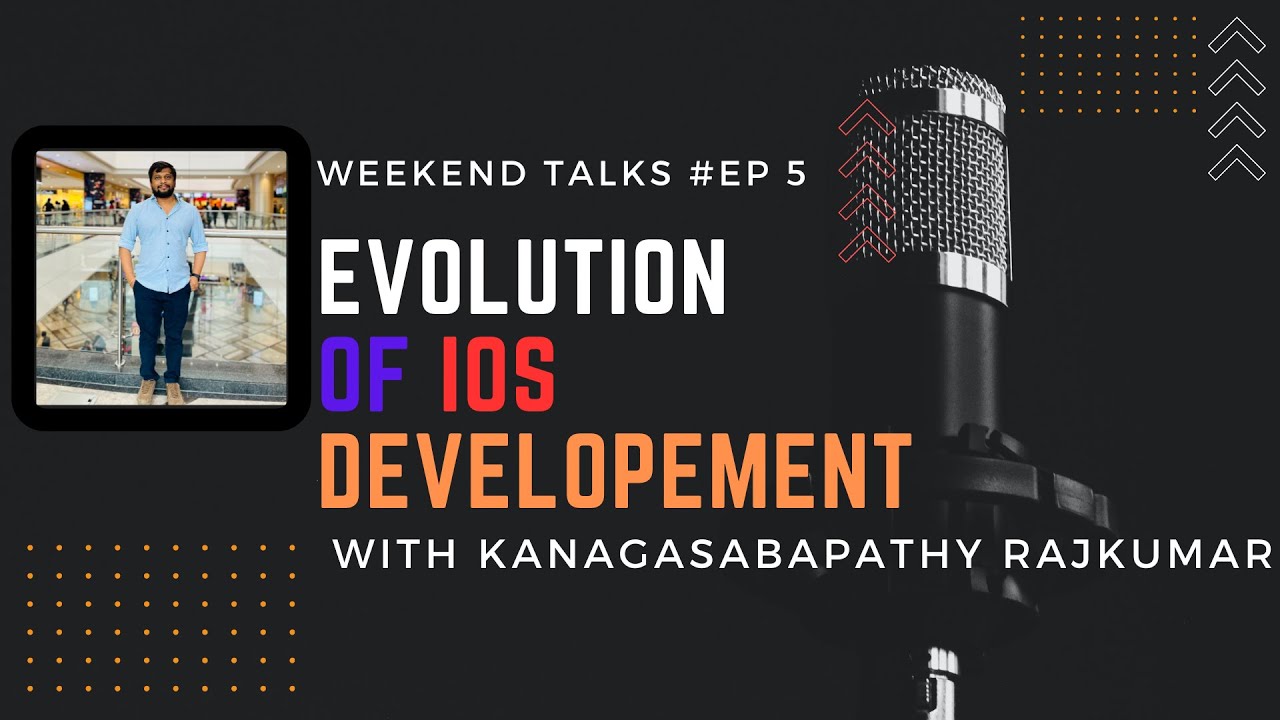 EVOLUTION OF iOS DEVELOPMENT WITH KANAGASABAPATHY RAJKUMAR|| WEEKEND ... EVOLUTION OF iOS DEVELOPMENT WITH KANAGASABAPATHY RAJKUMAR|| WEEKEND ...