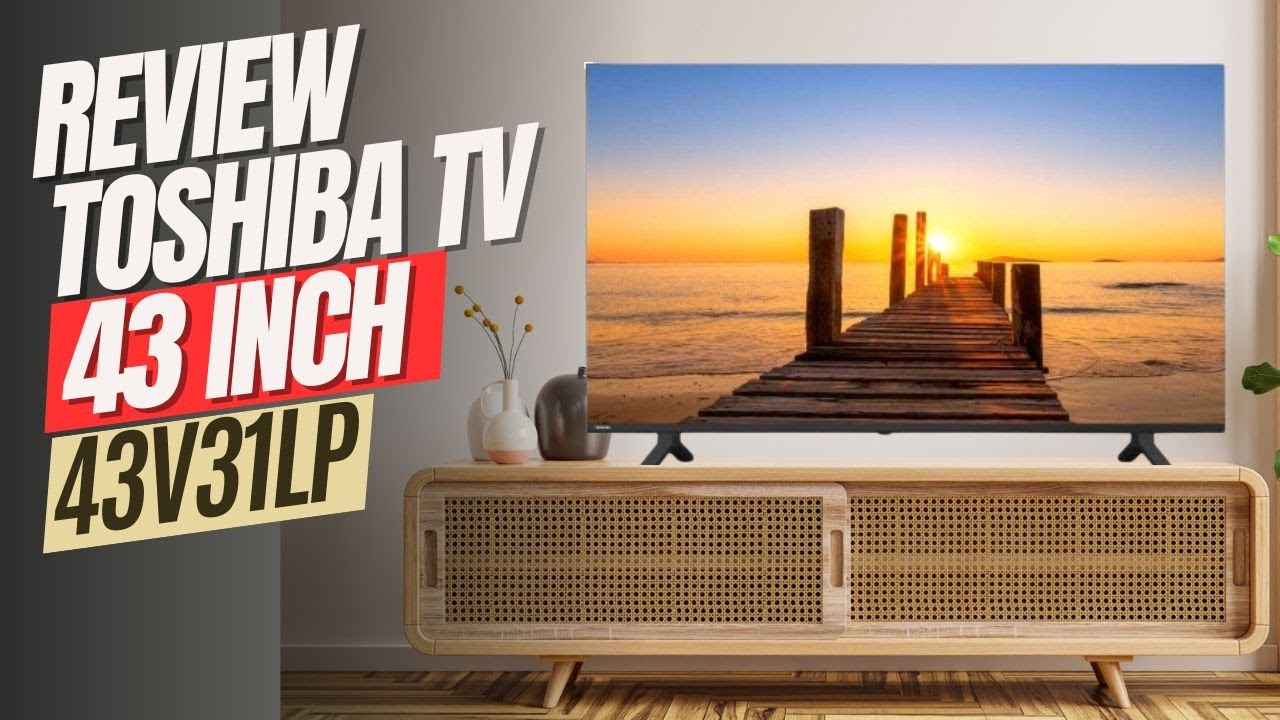 "Kenapa Harus Pilih Smart TV Toshiba 43V31LP? Ini Alasannya!" - YouTube