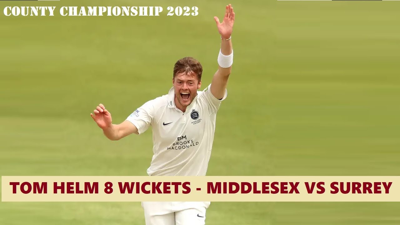 Tom Helm 8 Wickets in County Championship for Middlesex vs Surrey ...