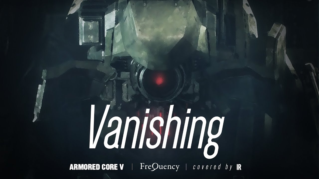 IR - [cover] Vanishing - FreQuency / ARMORED CORE V [ACV] - YouTube Music