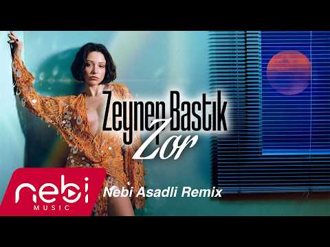 Zeynep Bastık - Zor (Nebi Asadli Remix)
