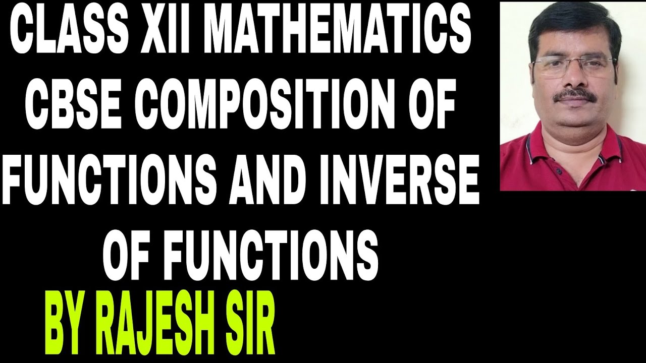 CLASS XII MATHEMATICS CBSE COMPOSITION OF FUNCTIONS AND INVERSE OF FUNCTIONS - YouTube
