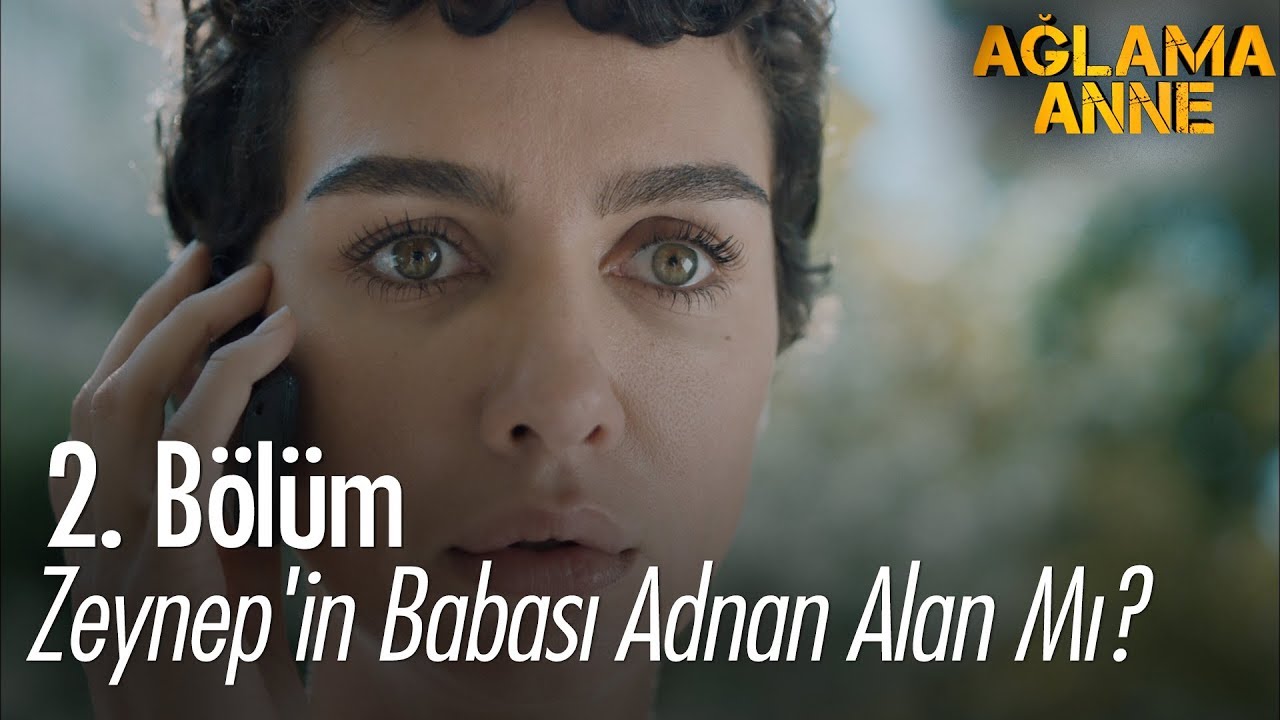 Zeynep'in babası Adnan Alan mı? - Ağlama Anne 2. Bölüm - YouTube
