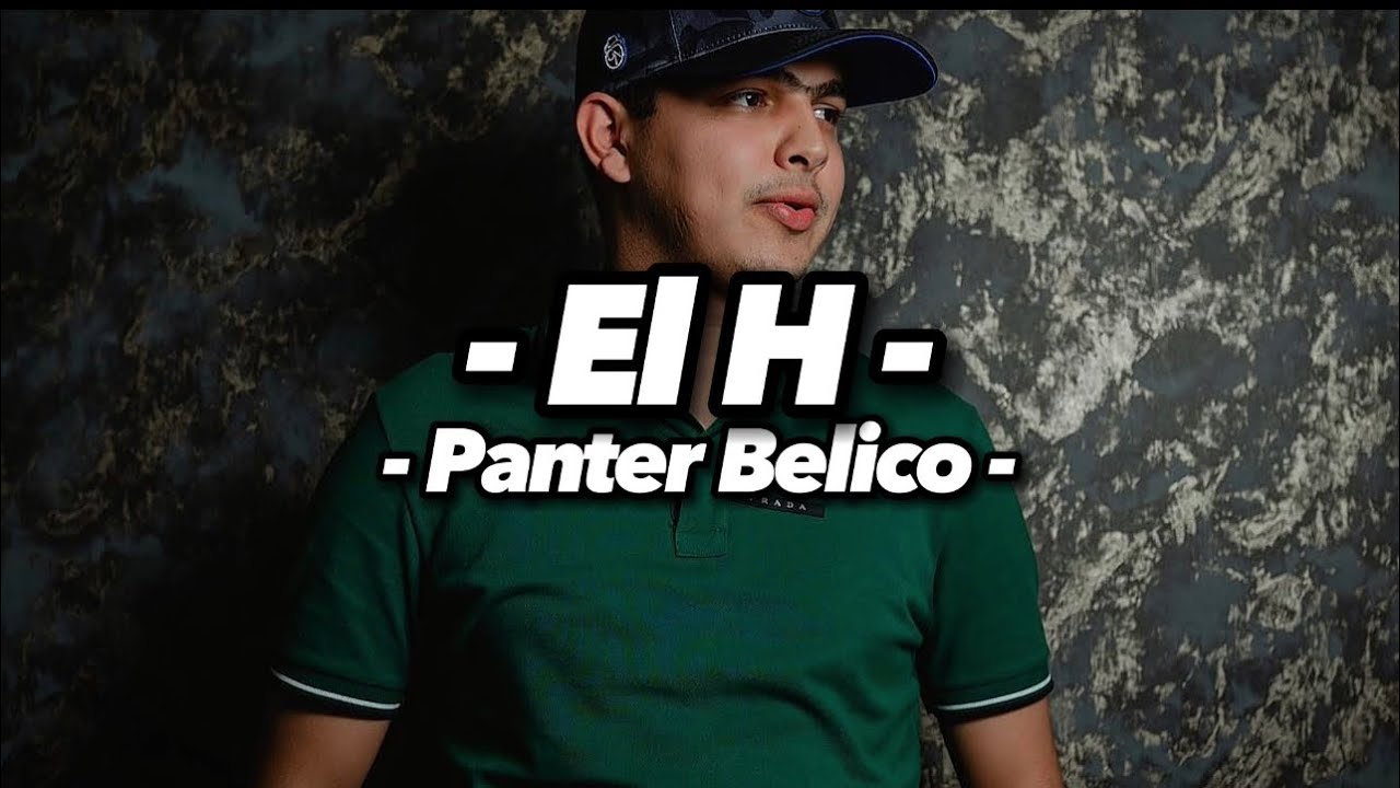 Panter Belico - El H (EXCLUSIVA)(INÉDITA)(LYRICS)(CORRIDOS 2023) - YouTube