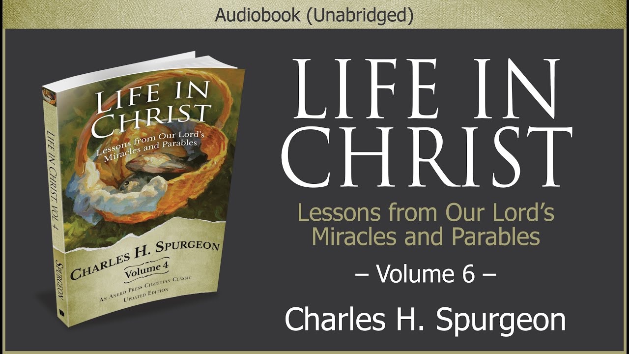 Life in Christ, Vol 6 | Charles H. Spurgeon | Christian Audiobook - YouTube
