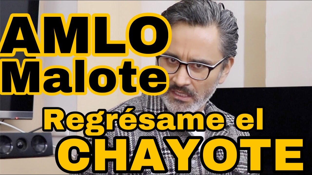 Amlo MALOTE regresame el CHAYOTE - YouTube