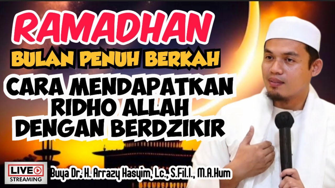 RAMADHAN BULAN PENUH BERKAH_CARA MENDAPATKAN RIDHO ALLAH DENGAN BERDZIKIR - BUYA ARRAZY HASYIM ...